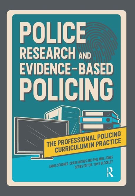 Police Research and Evidence-Based Policing | Spooner, Emma - 교보문고