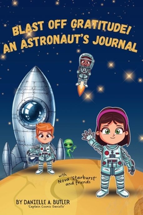 Blast Off Gratitude! An Astronaut's Journal | Butler, Danielle A. - 교보문고