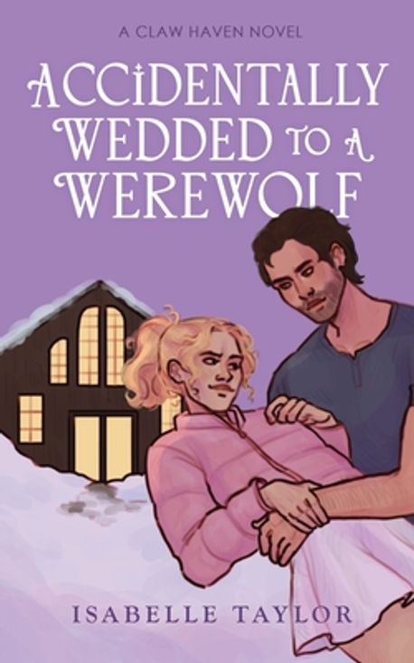 Accidentally Wedded To A Werewolf | Taylor, Isabelle - 교보문고