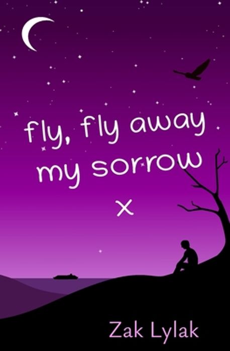 Fly, Fly Away My Sorrow | Lylak, Zak - 교보문고