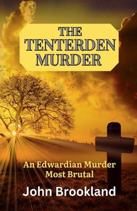 The Tenterden Murder, An Edwardian Murder Most Brutal | Brookland, John ...