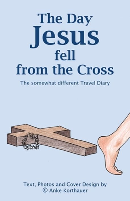 The Day Jesus fell from the Cross | Korthauer, Anke - 교보문고