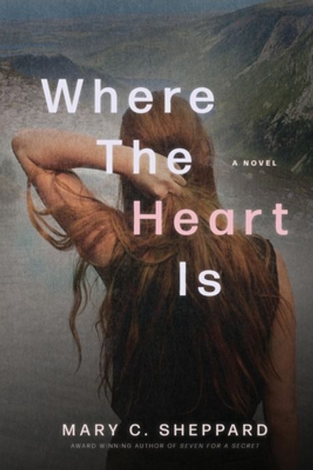 Where The Heart Is | Sheppard, Mary C. - 교보문고