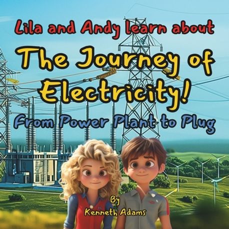 Lila and Andy learn about The Journey of Electricity! | Kenneth Adams ...
