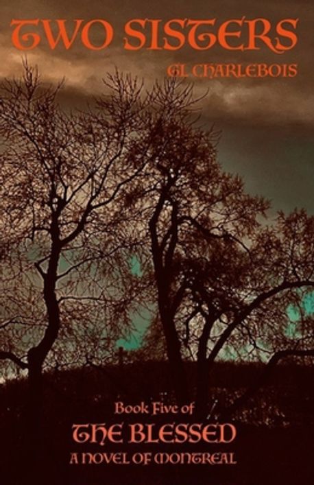 Two Sisters, Book Five of The Blessed, A Novel of Montreal | Charlebois ...