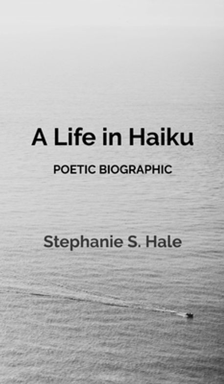 A Life in Haiku | Hale, Stephanie S. - 교보문고