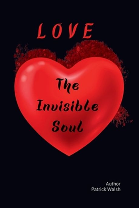 Love The Invisible Soul | Singh, Prithvi - 교보문고