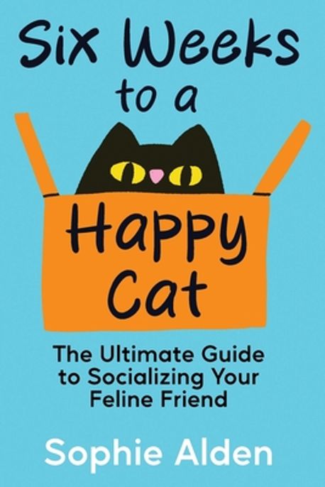 Six Weeks to a Happy Cat | Alden, Sophie - 교보문고