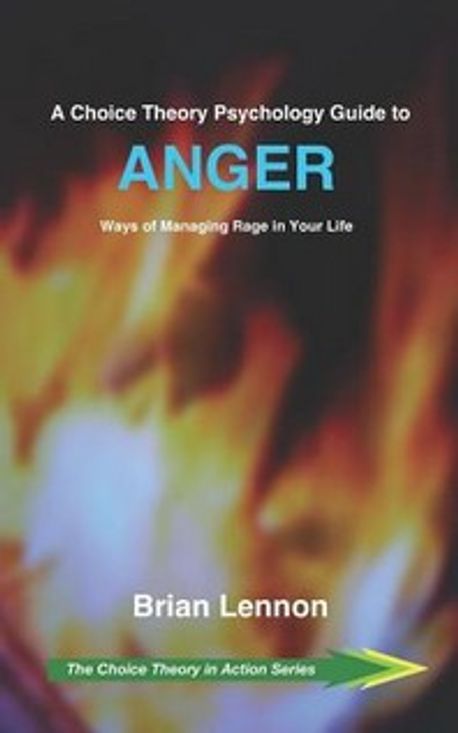 A Choice Theory Psychology Guide to Anger | Lennon, Brian - 교보문고