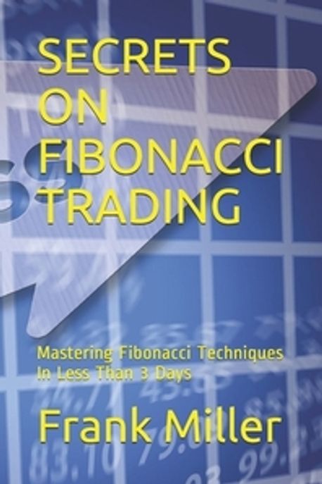 Secrets on Fibonacci Trading | Miller, Frank - 교보문고