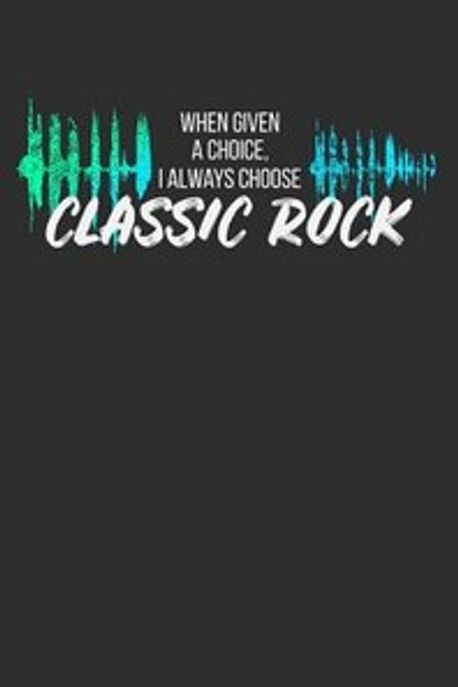 When Given a Choice I Always Choose Classic Rock | Smart, Darren - 교보문고