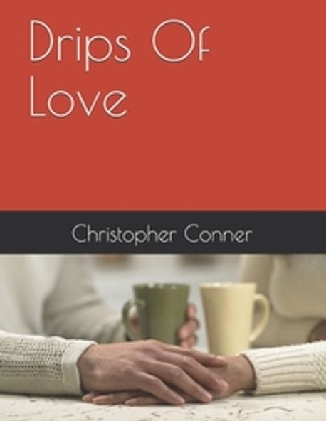 Drips Of Love | Conner, Christopher - 교보문고