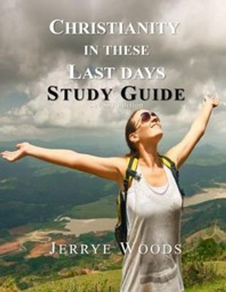 Christianity in These Last Days STUDY GUIDE | Woods, Jerrye - 교보문고