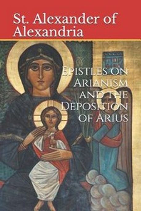 Epistles on Arianism and the Deposition of Arius | Curtin, D. P. - 교보문고