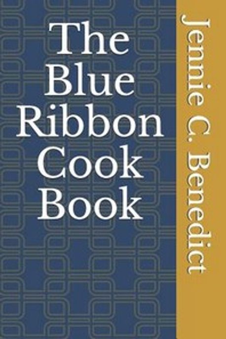 The Blue Ribbon Cook Book | Benedict, Jennie C. - 교보문고