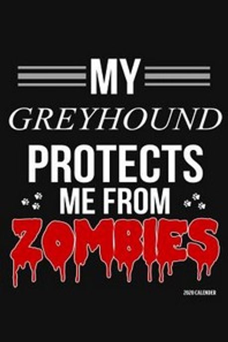 My Greyhound Protects Me From Zombies 2020 Calender | - 교보문고
