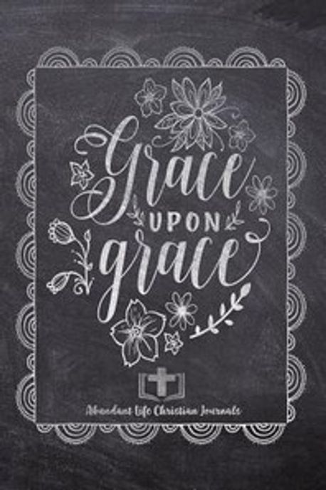Grace Upon Grace | Journals, Abundant Life Christian - 교보문고