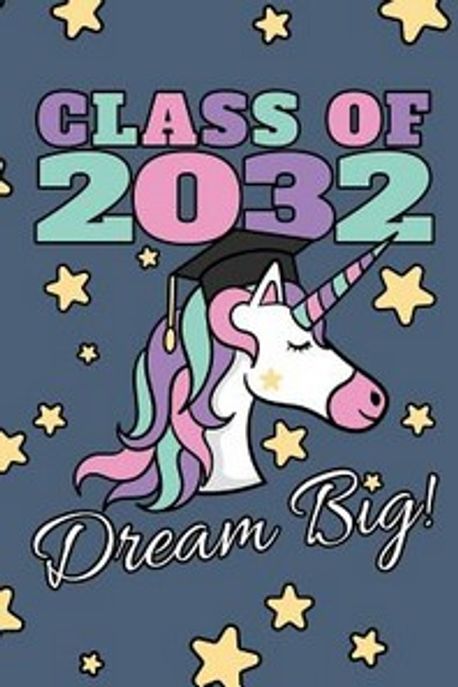 Class Of 2032 Dream Big! | Girls Unicorn Journals - 교보문고