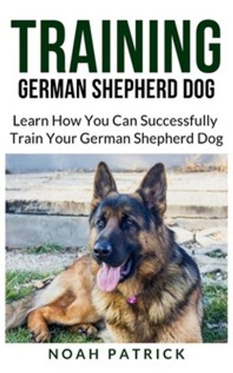 Training German Shepherd Dog | Patrick, Noah - 교보문고