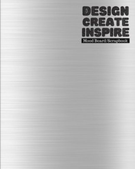 Design, Create, Inspire - Mood Board/Scrapbook - 100 Pages 8x10 | Greene, Sophia - 교보문고