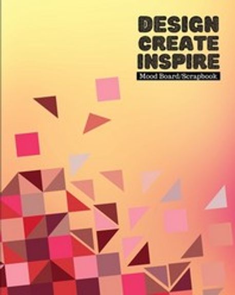 Design, Create, Inspire - Mood Board/Scrapbook - 100 Pages 8x10 | Greene, Sophia - 교보문고