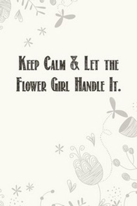 Keep Calm & Let the Flower Girl Handle It. | Photographic, Parker - 교보문고