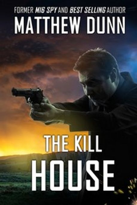 The Kill House | Dunn, Matthew - 교보문고