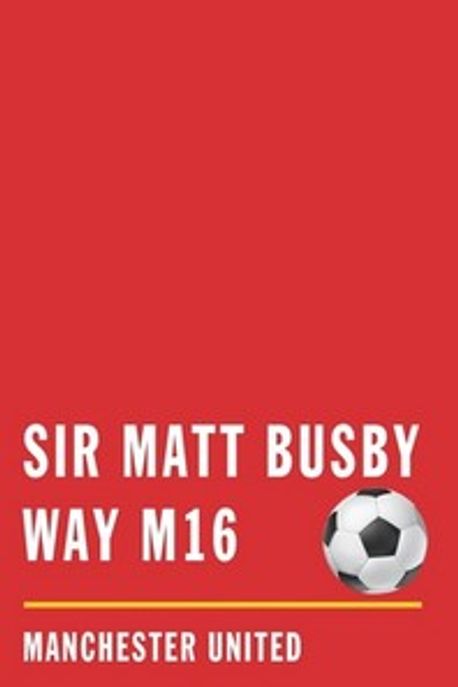 Sir Matt Busby Way M16 | Press, John Bull - 교보문고
