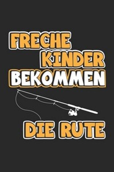 Freche Kinder bekommen die Rute | Wolter, Dimitri - 교보문고