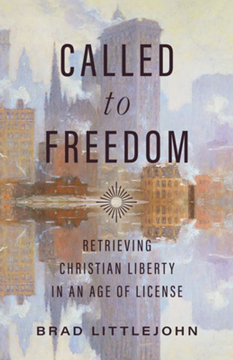 Called to Freedom | Littlejohn, Brad - 교보문고