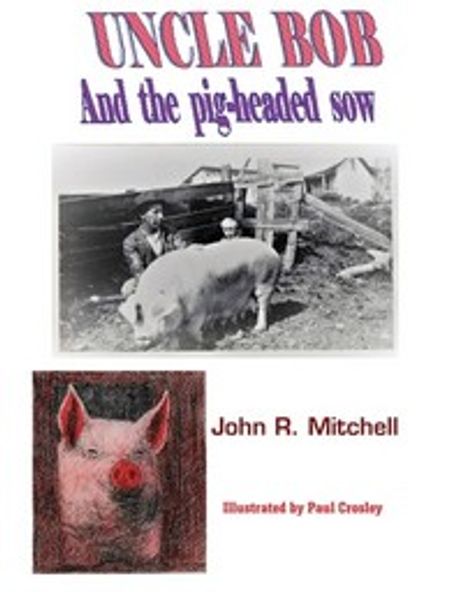 Uncle Bob And the Pig-headed Sow | Mitchell, John Roy - 교보문고