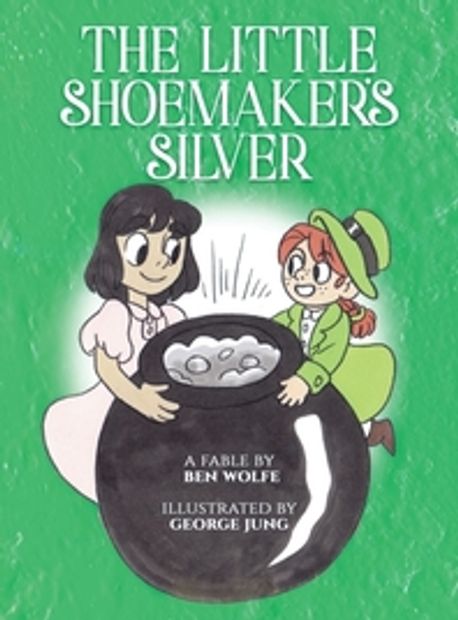 The Little Shoemaker's Silver | Wolfe, Ben - 교보문고