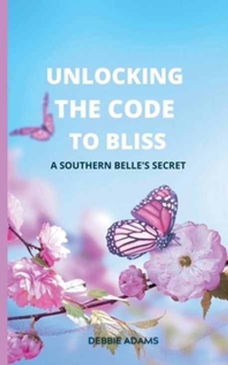 Unlocking the Code to Bliss | Adams, Debbie - 교보문고