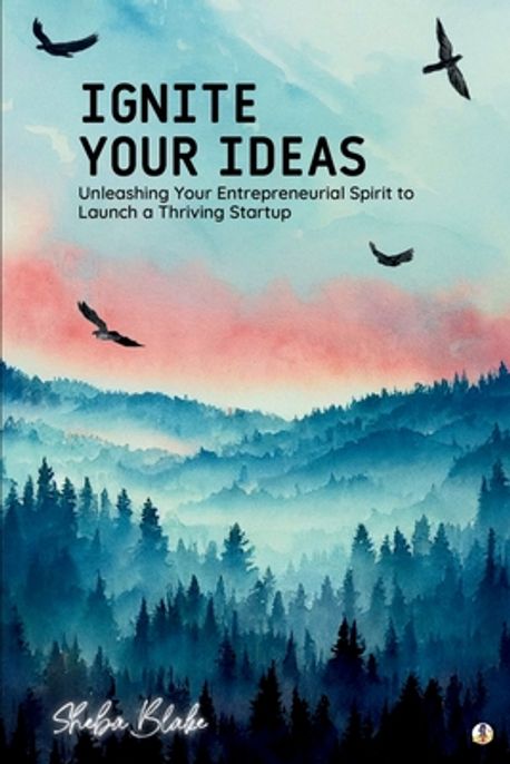 Ignite Your Ideas | Blake, Sheba - 교보문고