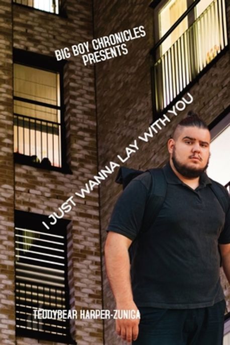 Big Boy Chronicles Presents; I Just Wanna Lay With You | Harper-Zuniga ...
