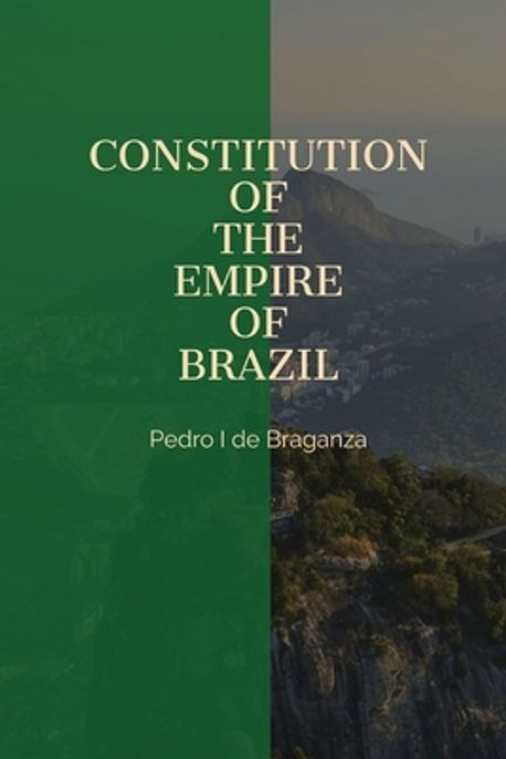 Constitution of the Empire of Brazil | Emperor Pedro I - 교보문고