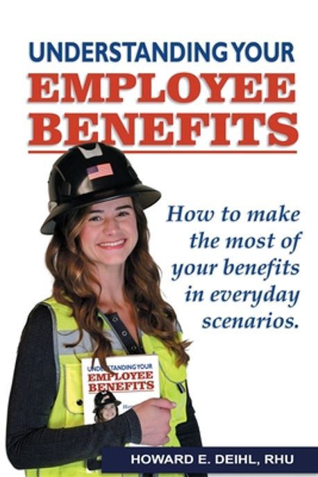 Understanding Your Employee Benefits | Deihl, Howard E. - 교보문고