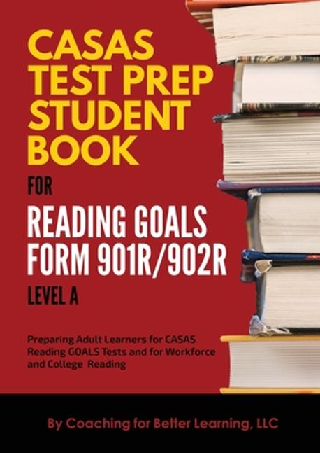 CASAS Test Prep Student Book for Reading Goals Forms 901R/902R Level A ...