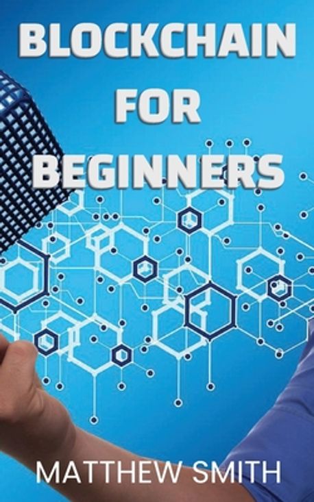 BlockChain for Beginners | Smith, Matthew - 교보문고