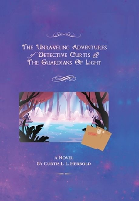 The Unraveling Adventures of Detective Curtis & The Guardians of Light ...
