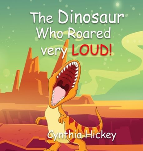 The Dinosaur Who Roared Very Loud | Hickey, Cynthia - 교보문고