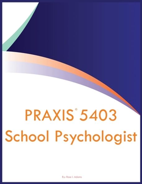 PRAXIS 5403 School Psychologist | Adams, Rose I. - 교보문고