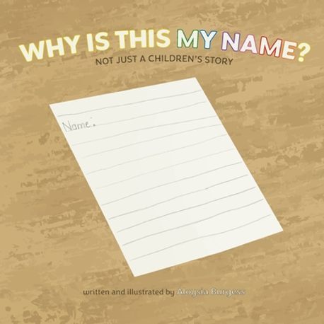 Why Is This My Name? Not Just A Children's Story | Burgess, Aloysia - 교보문고