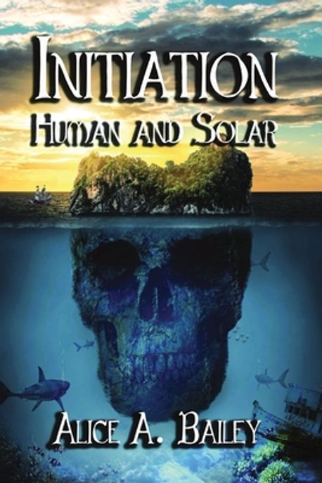 Initiation, Human and Solar | Bailey, Alice A. - 교보문고