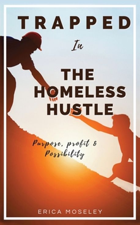 Trapped in The Homeless Hustle | Moseley, Erica - 교보문고