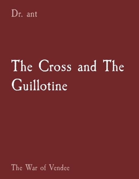 The Cross and The Guillotine | Vento, Anthony T. - 교보문고