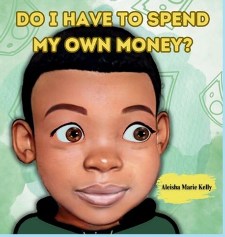 Do I Have To Spend My Own Money | Kelly, Aleisha M. - 교보문고
