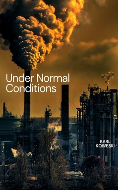 Under Normal Conditions | Koweski, Karl - 교보문고