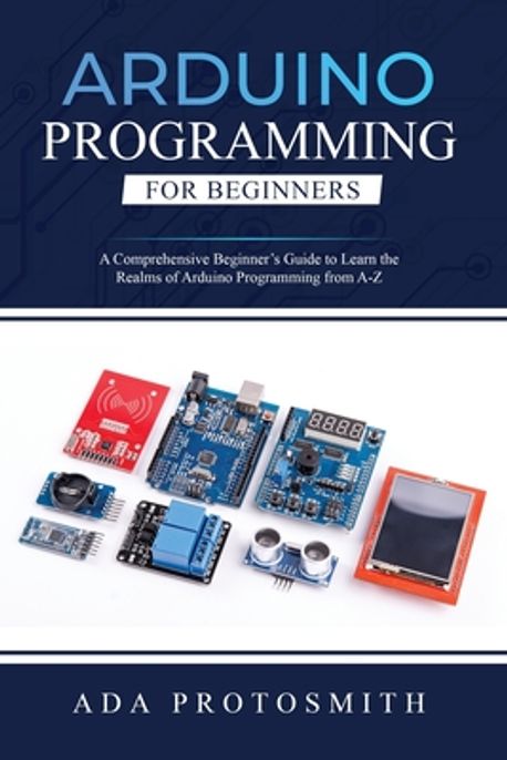 Arduino Programming for Beginners | Protosmith, Ada - 교보문고