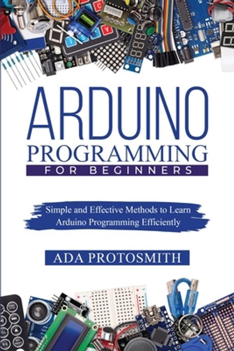 Arduino Programming for Beginners | Protosmith, Ada - 교보문고